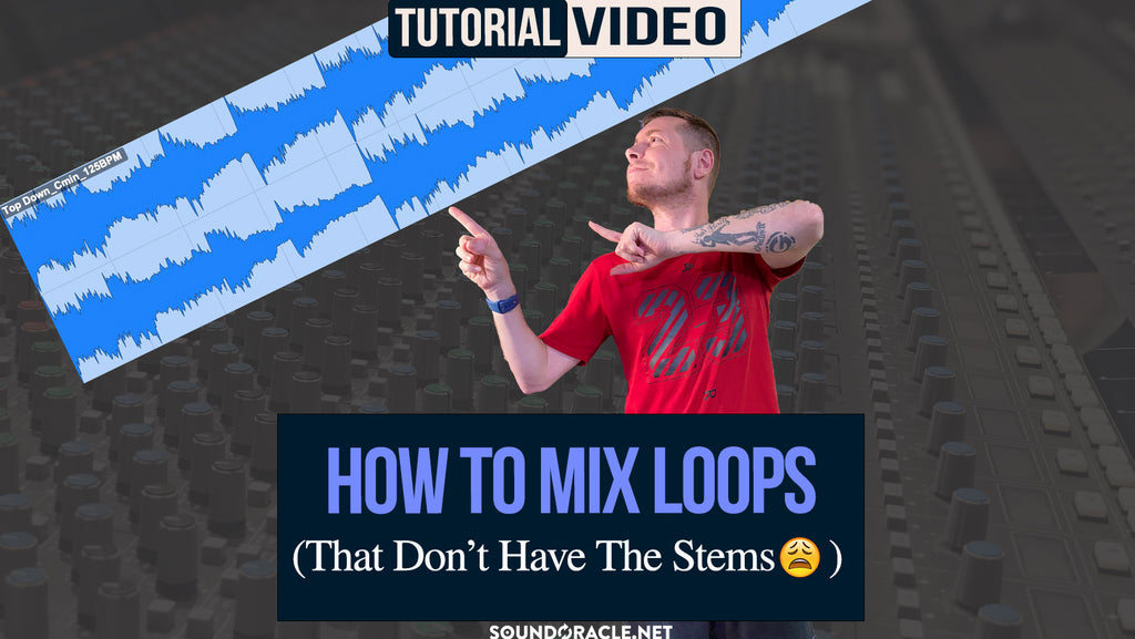 Mixing Loops That Don't Have The Stems | SoundOracle Sound Kits