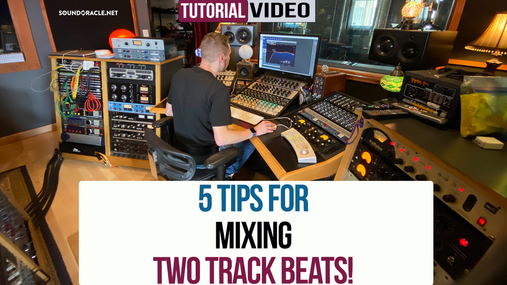 5 Tips for Mixing Two Track Beats! | SoundOracle Sound Kits