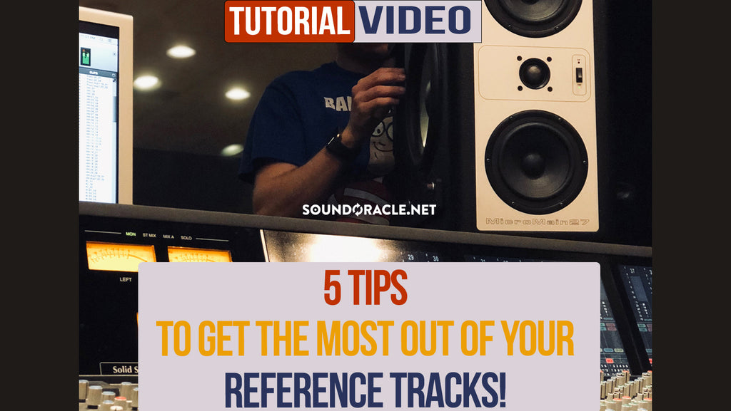 5 Tips To Get The Most Out Of Your Reference Tracks! | SoundOracle ...