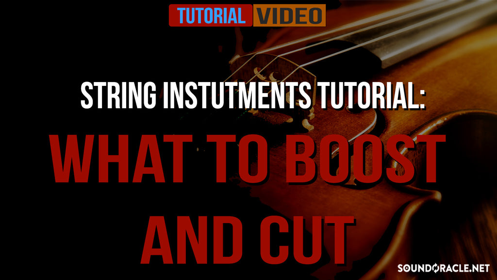 String Instruments Tutorial: What To Boost And Cut | SoundOracle Sound Kits